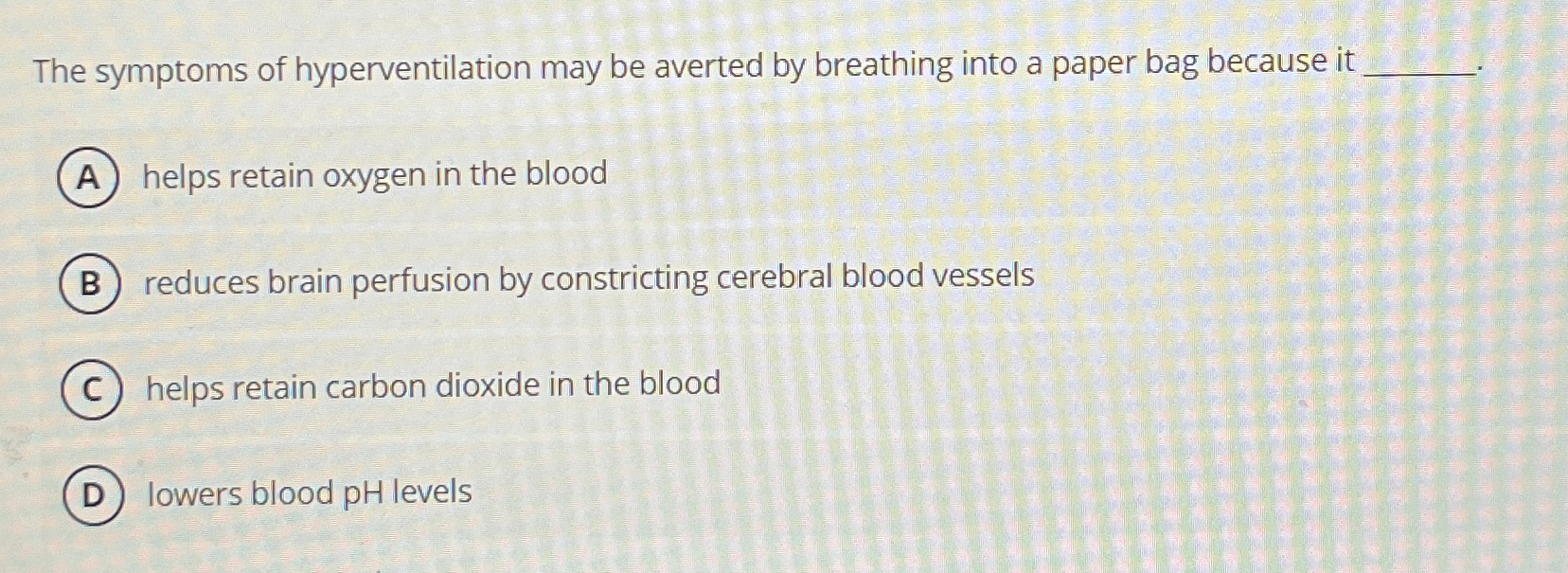 Solved The symptoms of hyperventilation may be averted by | Chegg.com