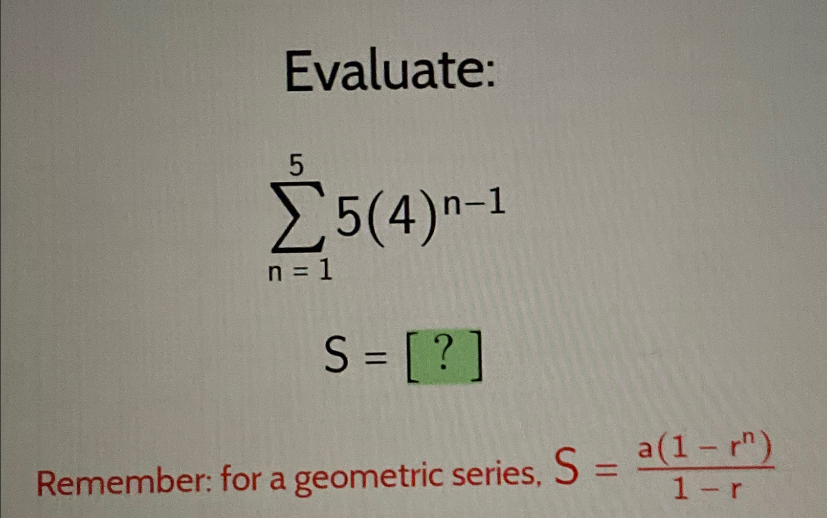 Solved Evaluate:∑n=155(4)n-1S=Remember: for a geometric | Chegg.com