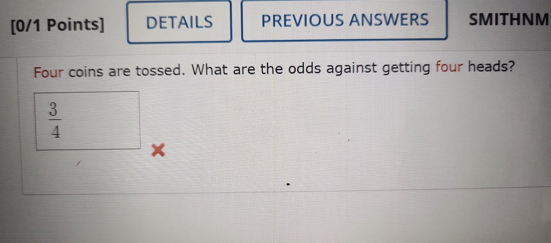 Solved Four coins are tossed. What are the odds against | Chegg.com