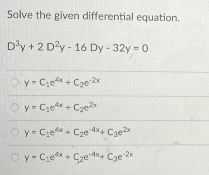 Solved Solve the given differential equation. D3y + 2 D2y - | Chegg.com