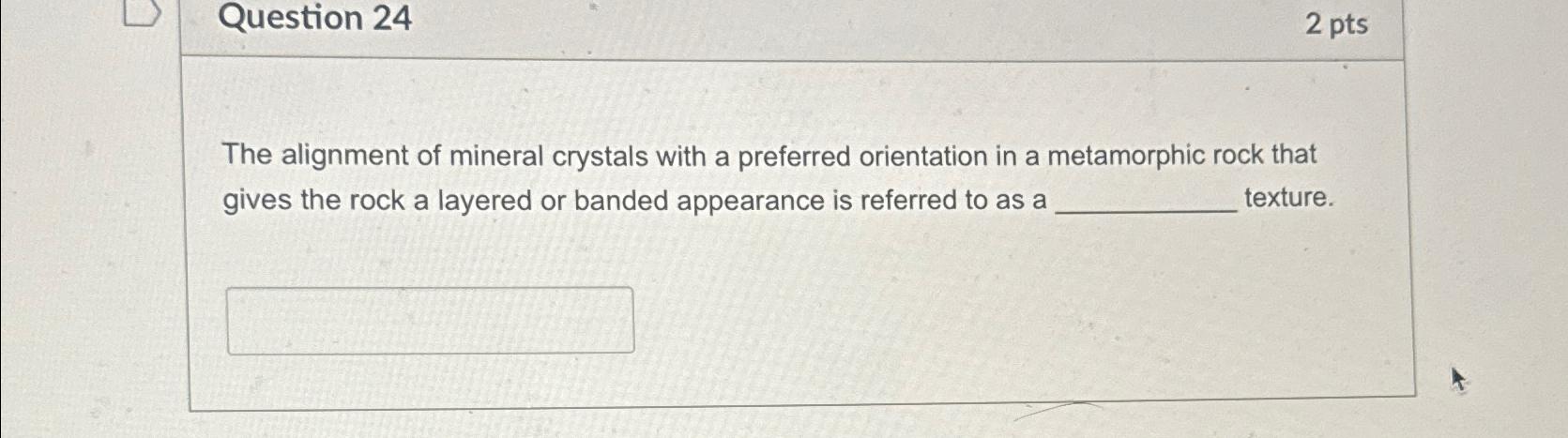 Solved Question 242 ﻿ptsThe alignment of mineral crystals | Chegg.com