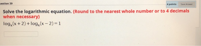 Solved Save Answer Jestion 39 4 points Solve the logarithmic | Chegg.com