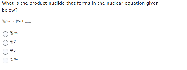 Solved What is ﻿the product nuclide that forms in ﻿the | Chegg.com