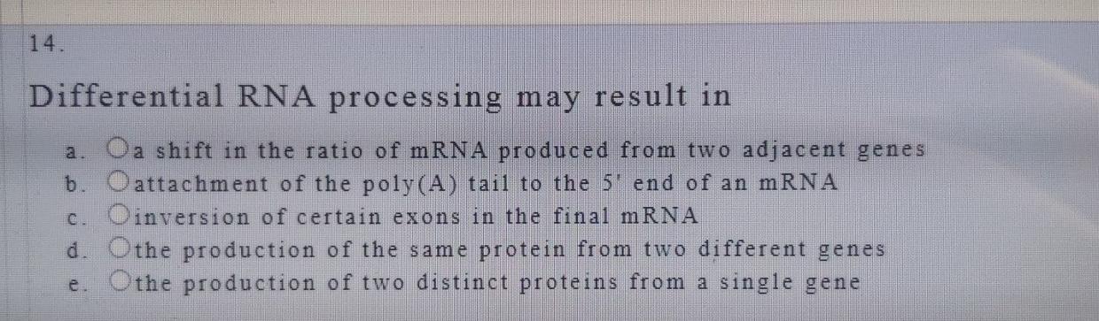 Solved 14. Differential RNA processing may result in a. Oa | Chegg.com