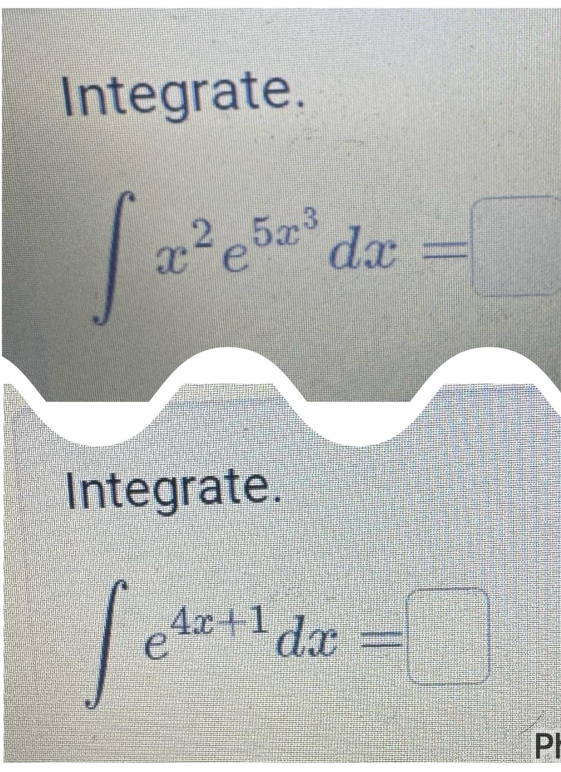 Solved Integrate.∫﻿﻿x2e5x3dx=Integrate.∫﻿﻿e4x+1dx= | Chegg.com