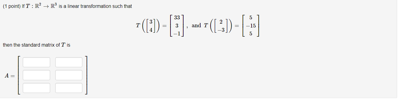 Solved (1 ﻿point) ﻿If T:R2→R3 ﻿is a linear transformation | Chegg.com