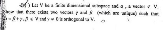 Solved (b) ) Let V be a finite dimensional subspace and α, a | Chegg.com