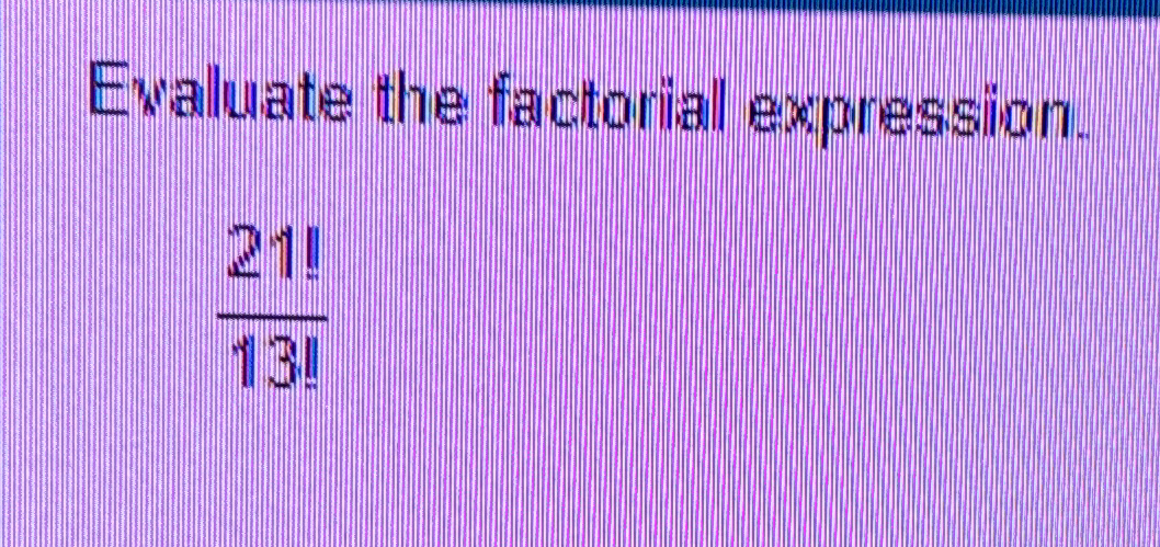 Solved Exaluate the factorial expression.21!13! | Chegg.com