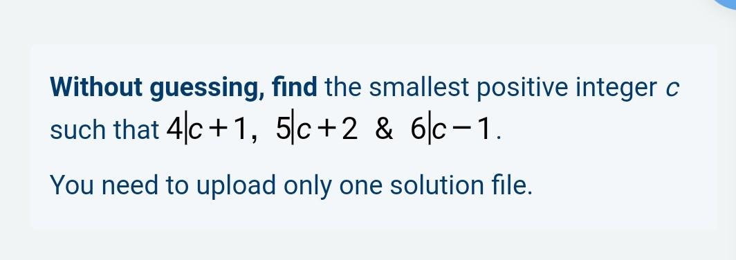 Solved Without guessing, find the smallest positive integer | Chegg.com