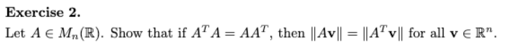 Solved Exercise 2.Let AinMn(R). ﻿Show that if ATA=AAT, ﻿then | Chegg.com
