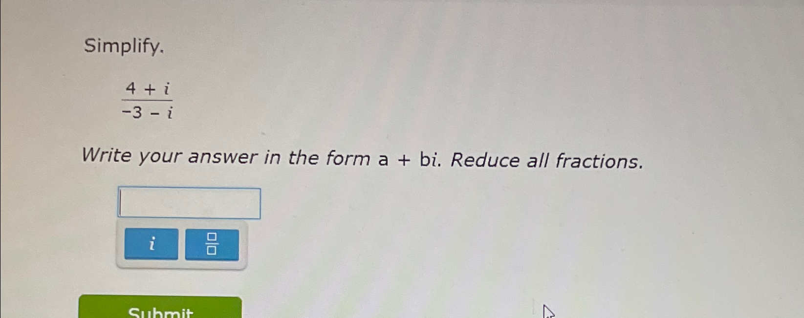 Solved Simplify.4+i-3-iWrite your answer in the form a + | Chegg.com