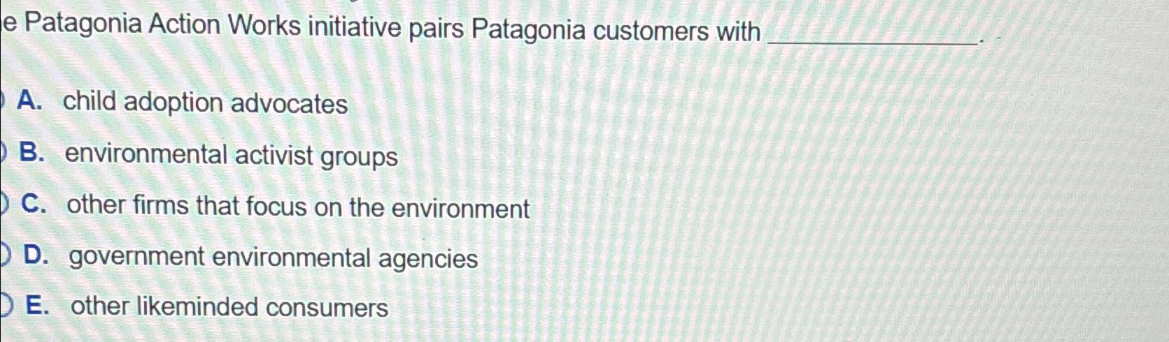 Solved e Patagonia Action Works initiative pairs Patagonia | Chegg.com