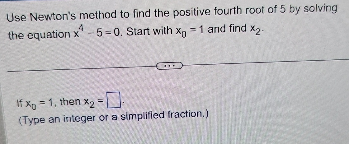 Solved by an EXPERT Use Newton's method to find the positive fourth root | Chegg.com