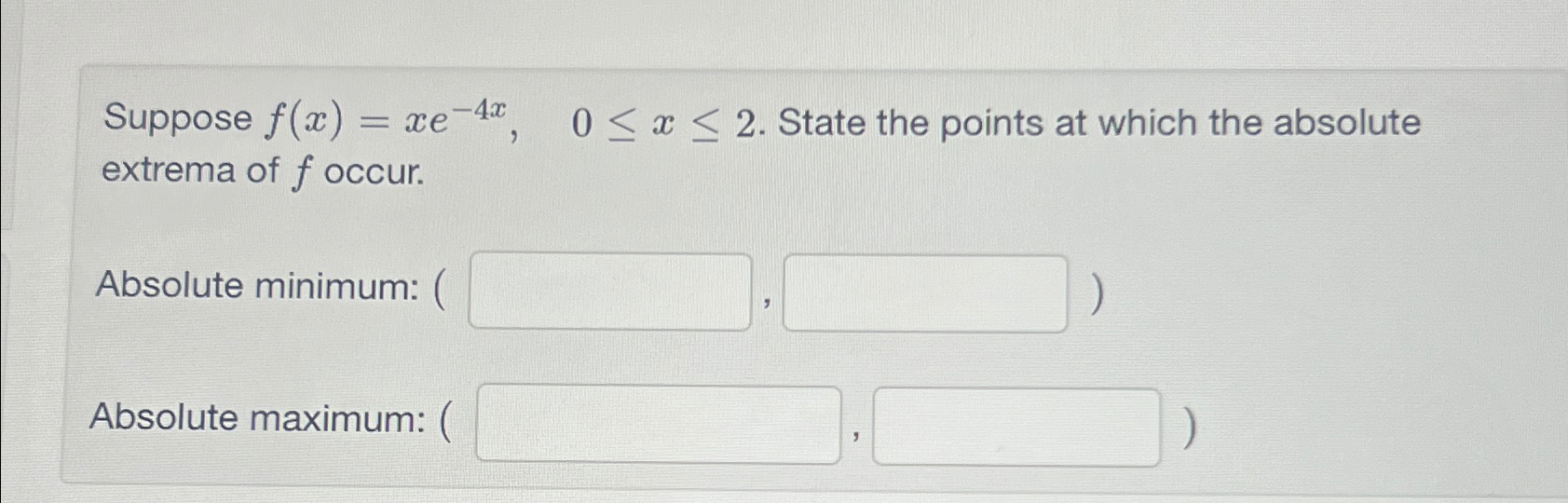 Solved Suppose f(x)=xe-4x,0≤x≤2. ﻿State the points at which | Chegg.com