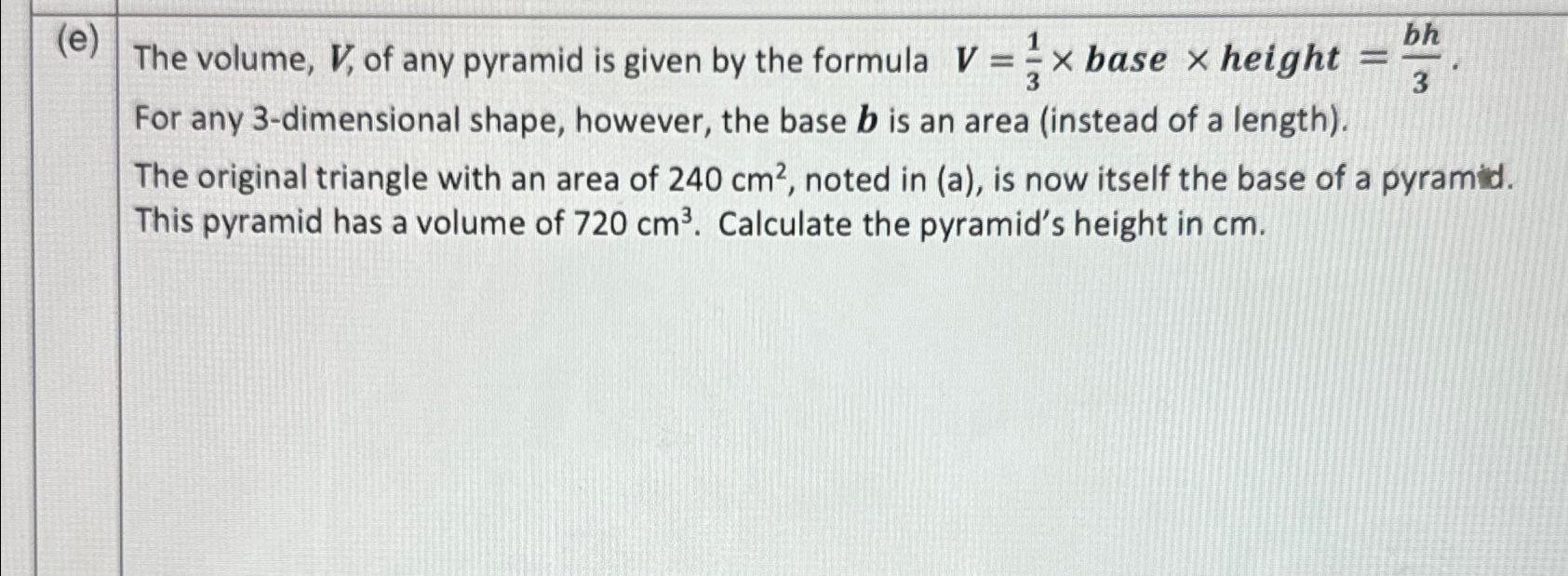 Solved (e) ﻿The volume, V, ﻿of any pyramid is given by the | Chegg.com