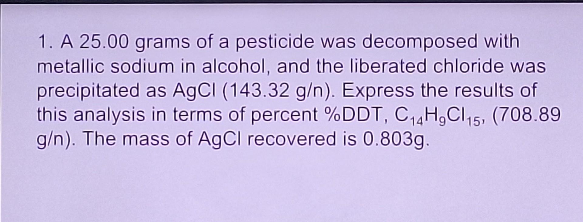 Solved 1. A 25.00 grams of a pesticide was decomposed with | Chegg.com