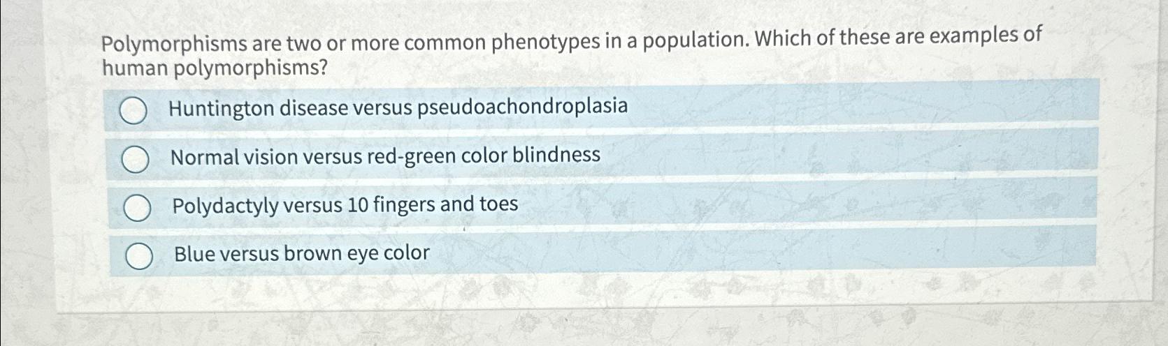 Solved Polymorphisms are two or more common phenotypes in a | Chegg.com