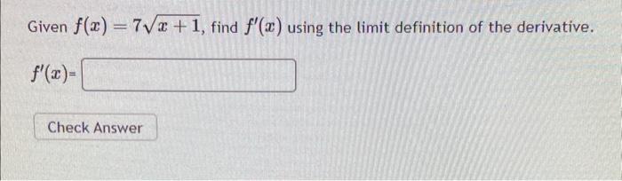 Solved Given f(x)=7x+1, find f′(x) using the limit | Chegg.com