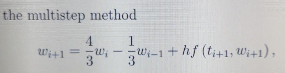 Solved the multistep method 1 Wi+1 3W; 4 -W; 3 W;-1 + hf | Chegg.com