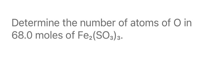 Solved Determine the number of atoms of O in 68.0 moles of | Chegg.com