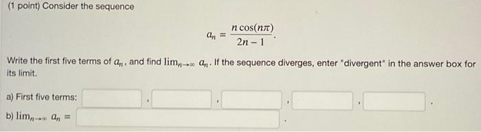 Solved (1 point) Consider the sequence an=2n−1ncos(nπ) Write | Chegg.com