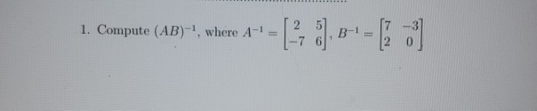 Solved 1. Compute (AB)-!, where A-! | Chegg.com
