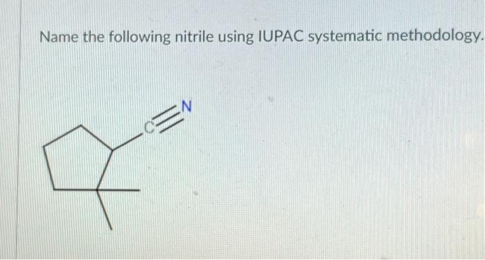 Solved Name the following nitrile using IUPAC systematic | Chegg.com