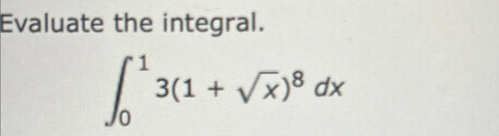 Solved Evaluate the integral.∫013(1+x2)8dx | Chegg.com