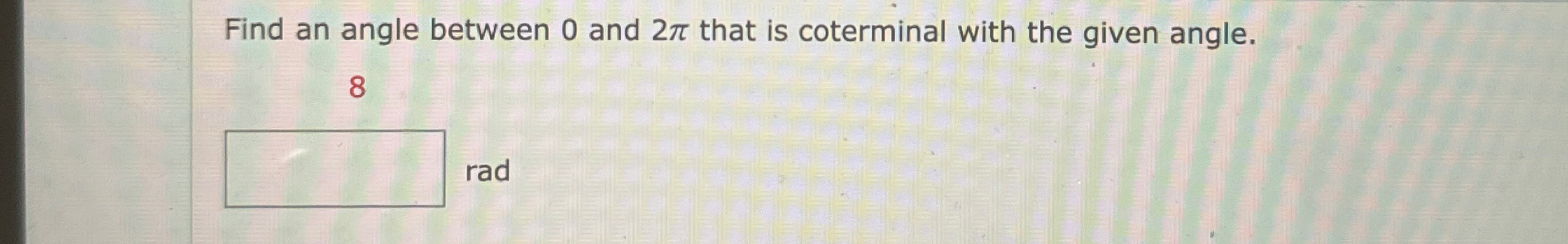 Solved Find an angle between 0 ﻿and 2π ﻿that is coterminal | Chegg.com