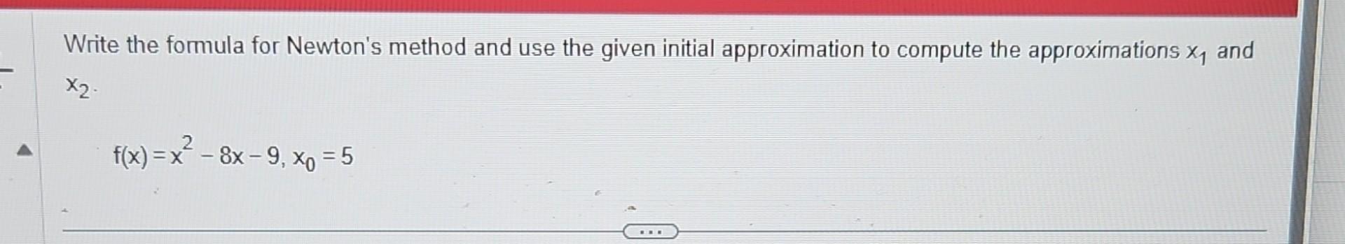 Solved Write the formula for Newton's method and use the | Chegg.com