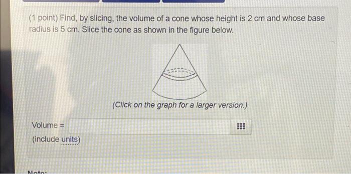 Solved (1 point) Find, by slicing, the volume of a cone | Chegg.com