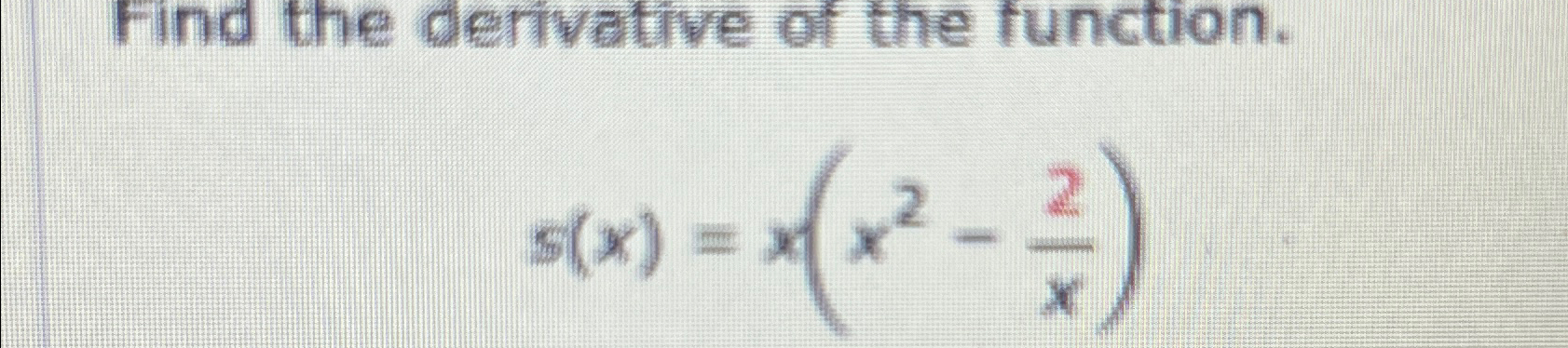 Solved Find the derivative of the function.s(x)=x(x2-2x) | Chegg.com