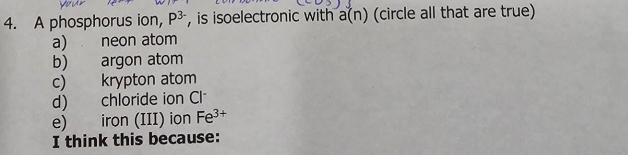 Solved 4. A phosphorus ion, P3−, is isoelectronic with a(n) | Chegg.com