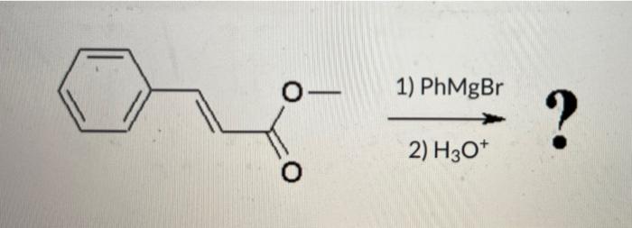 Solved 0- 1) PhMgBr ? 2) H307 | Chegg.com