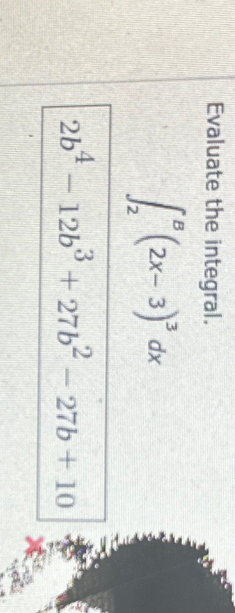 Solved Evaluate the integral.∫2B(2x-3)3 dx | Chegg.com