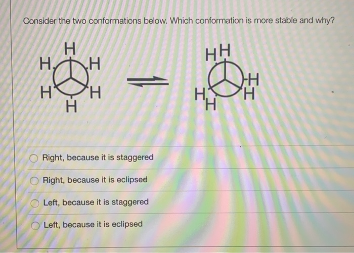 Solved Consider the two conformations below. Which | Chegg.com