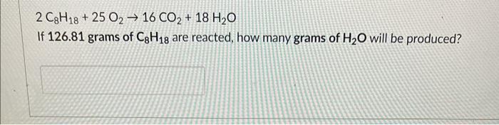 Solved 2C8H18+25O2→16CO2+18H2O If 126.81 grams of C8H18 are | Chegg.com