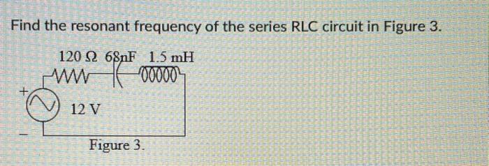 Solved Find the resonant frequency of the series RLC circuit | Chegg.com