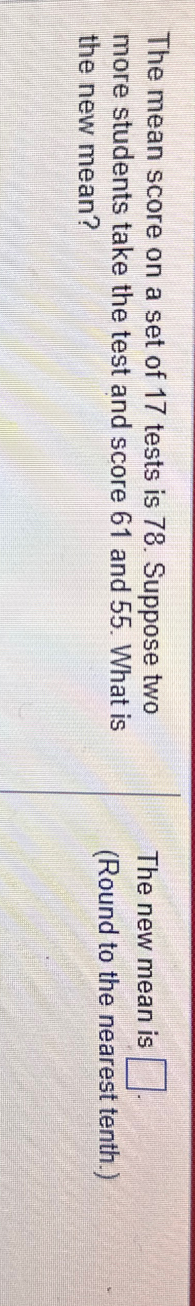 Solved The mean score on a set of 17 ﻿tests is 78 . ﻿Suppose | Chegg.com