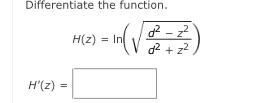 Solved Differentiate the function. H(z)=ln(d2+z2d2−z2) | Chegg.com