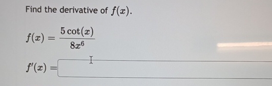 Solved Find the derivative of f(x).f(x)=5cot(x)8x6f'(x)= | Chegg.com