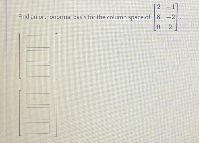 Find an orthonormal basis for the column space of | Chegg.com