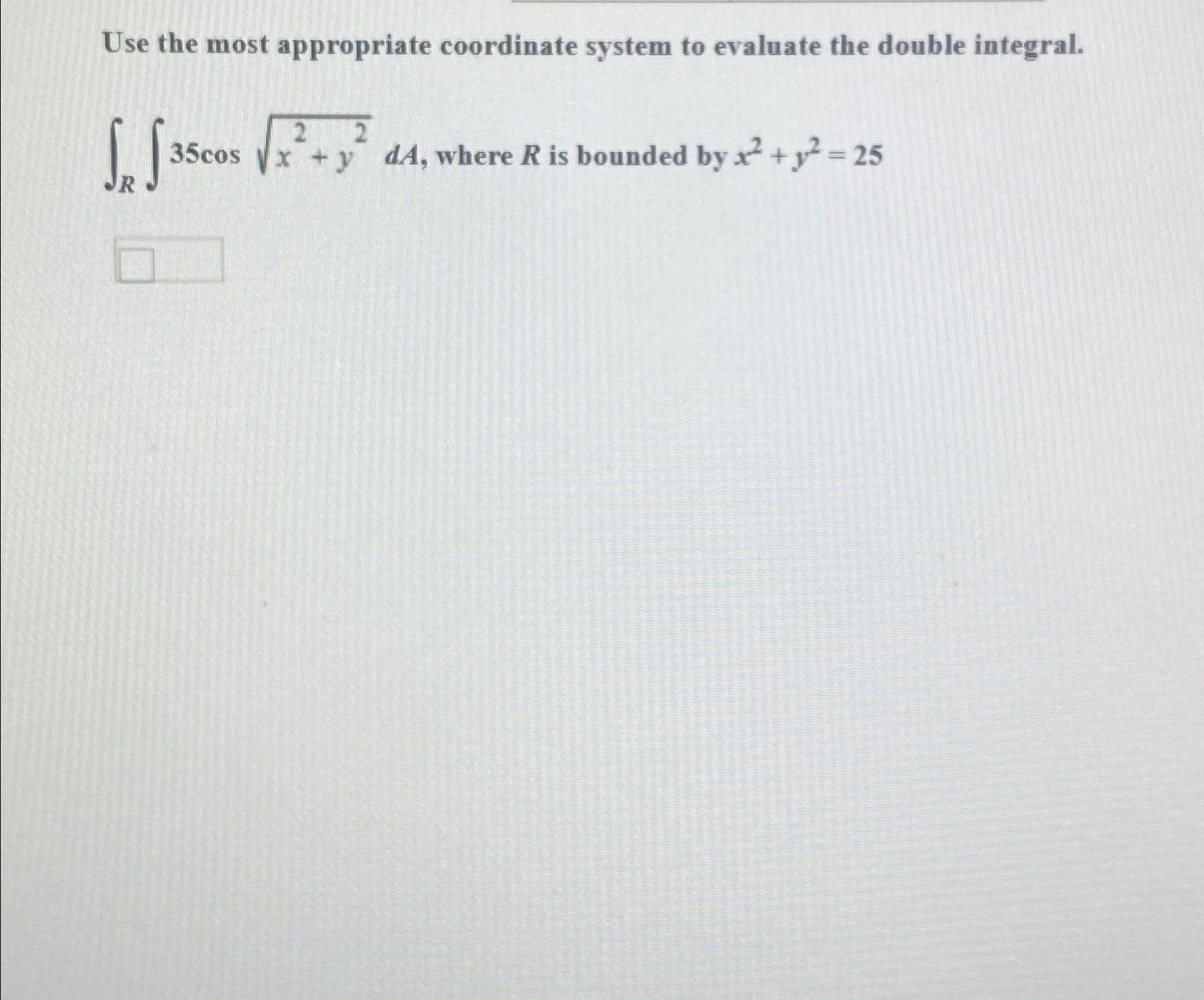 Solved Use the most appropriate coordinate system to | Chegg.com