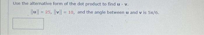 Solved Use the alternative form of the dot product to find | Chegg.com
