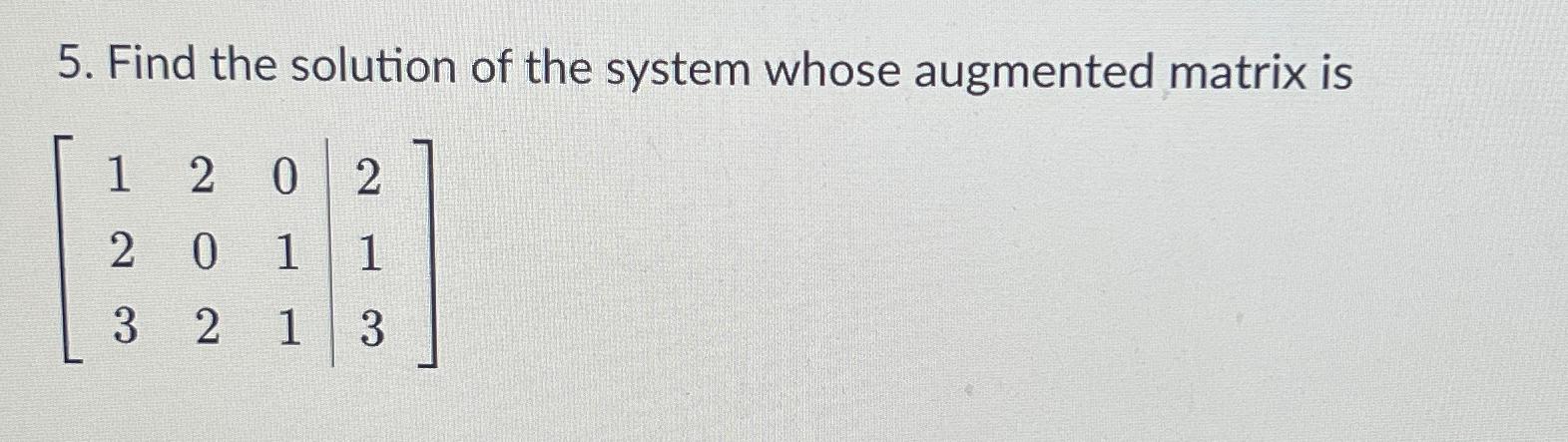 Solved Find the solution of the system whose augmented | Chegg.com
