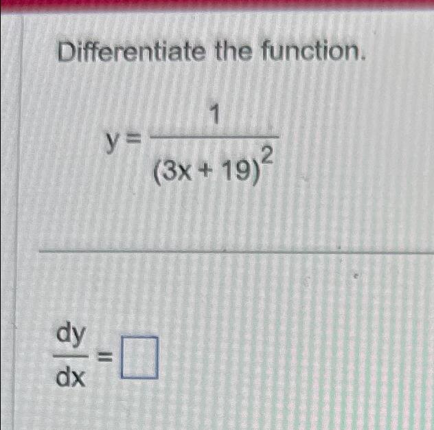 Solved Differentiate the function.y=1(3x+19)2dydx= | Chegg.com