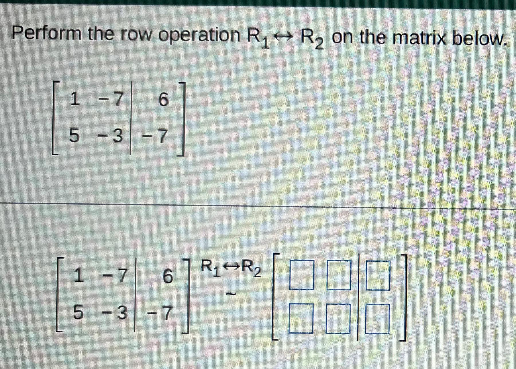 Solved Perform the row operation R1harrR2 ﻿on the matrix | Chegg.com
