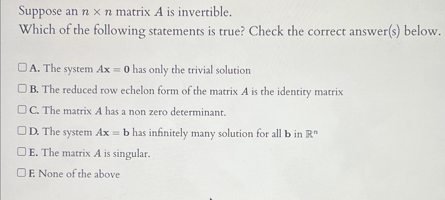 Solved Suppose an n×n ﻿matrix A ﻿is invertible.Which of the | Chegg.com
