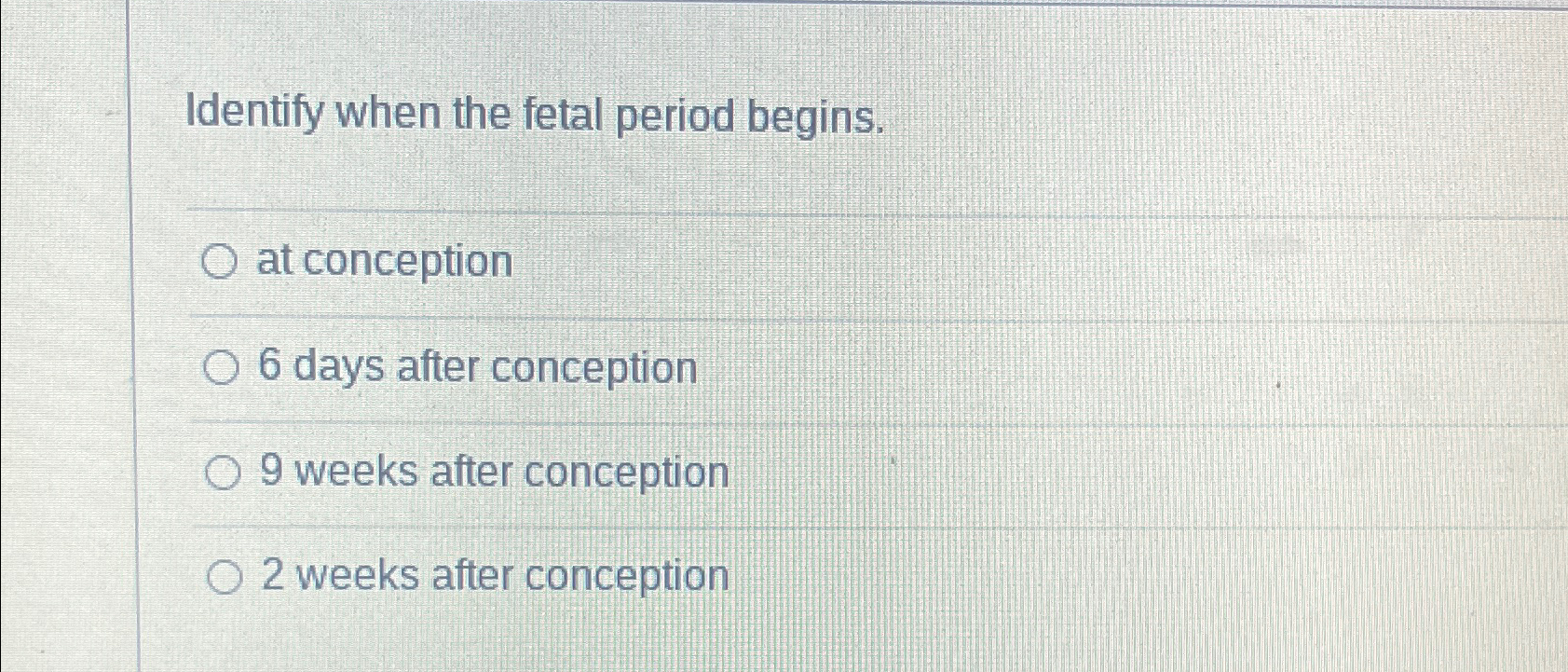 Solved Identify when the fetal period begins.at conception6 | Chegg.com