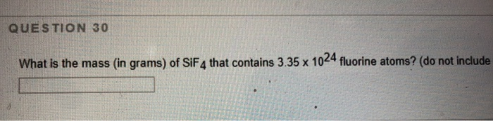 Solved QUESTION 30 What is the mass (in grams) of SiF4 that | Chegg.com